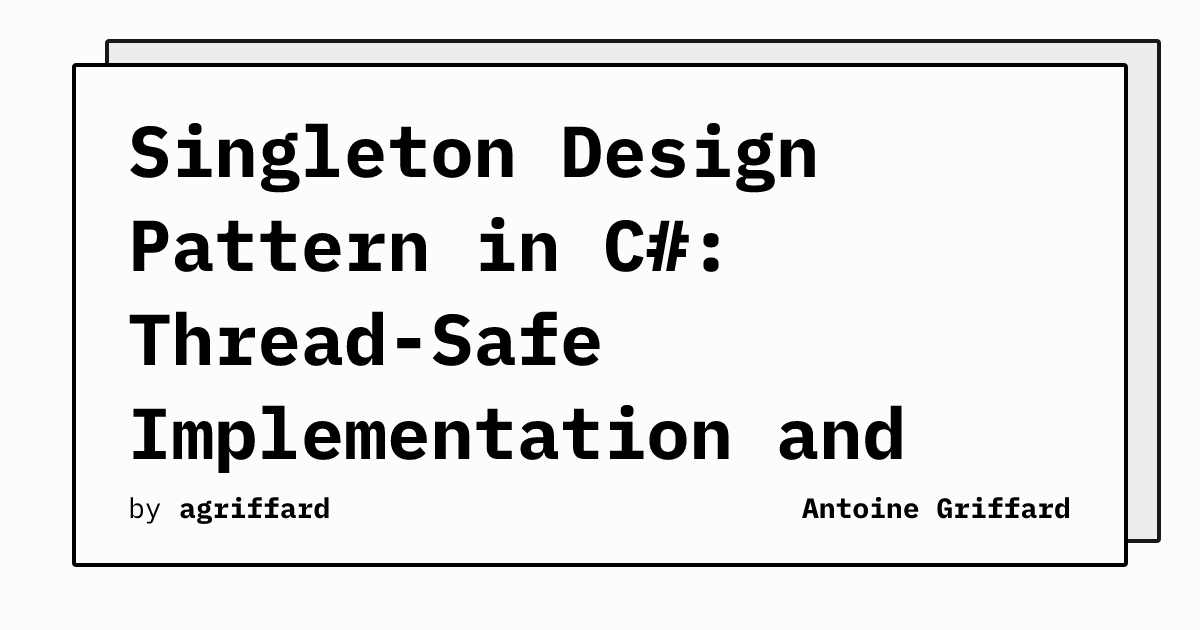 Singleton Design Pattern in C#: Thread-Safe Implementation and Modern Alternatives | Antoine ...